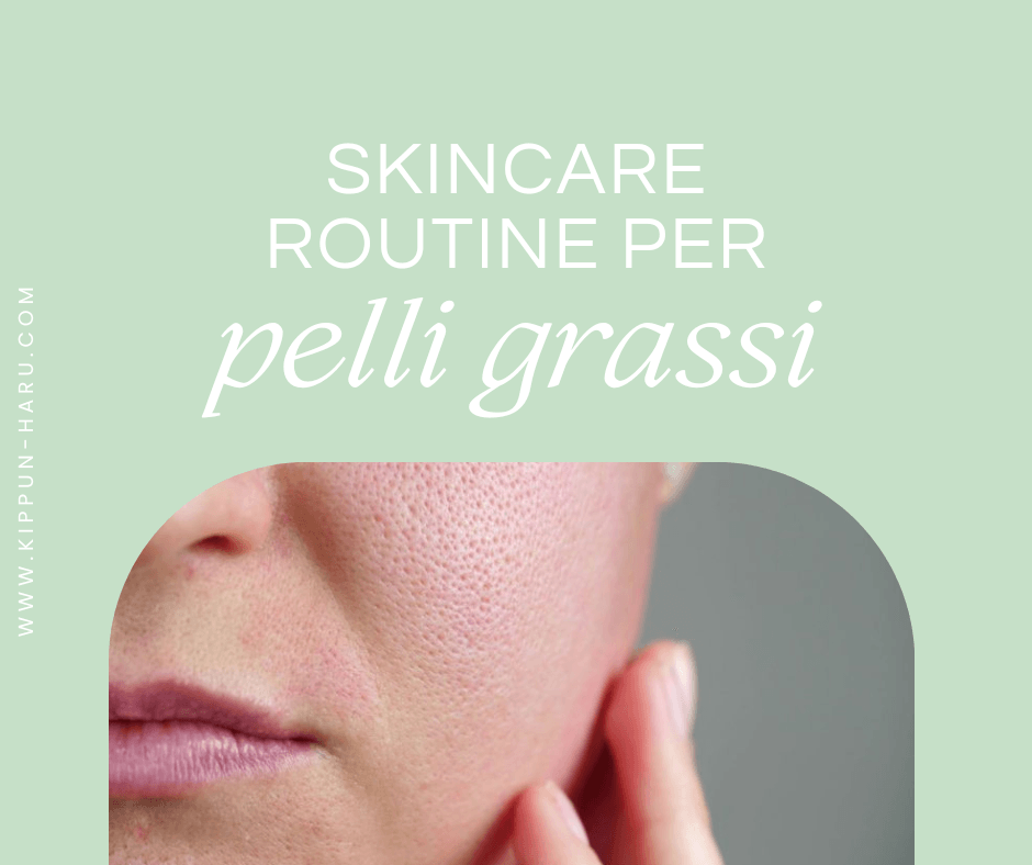 Skincare Routine per Pelli Grasse – K-ippun Haru